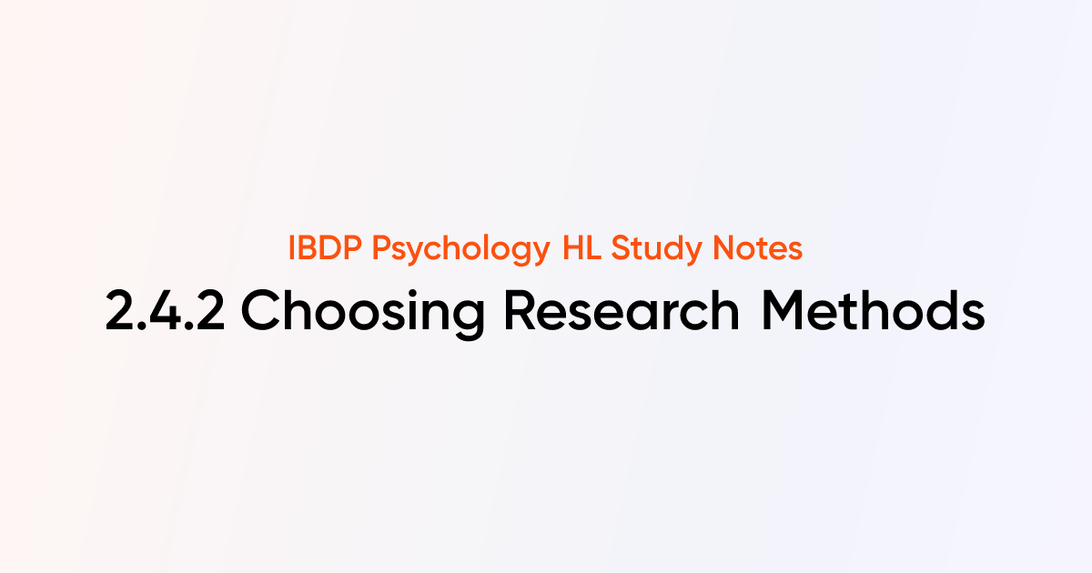 Choosing Research Methods (2.4.2) | IB DP Psychology HL | TutorChase