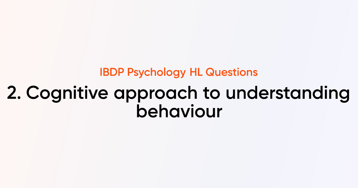 IBDP Psychology HL Questions - 2. Cognitive approach to understanding ...