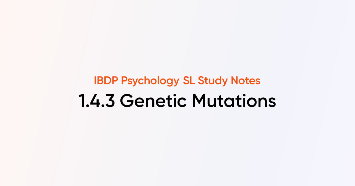 Genetic Mutations (1.4.3) | IB DP Psychology SL | TutorChase