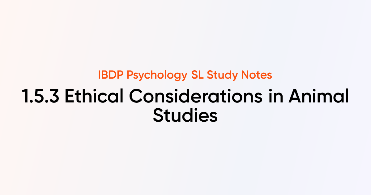 Ethical Considerations in Animal Studies (1.5.3) | IB DP Psychology SL ...