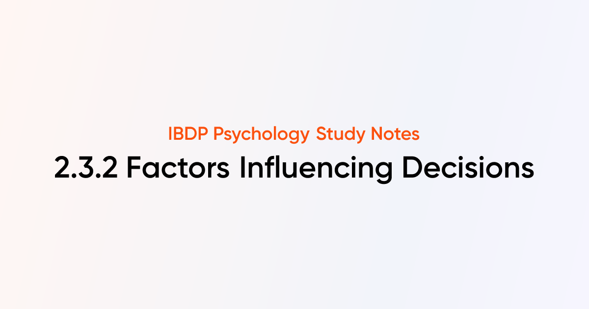 Factors Influencing Decisions (2.3.2) | IB DP Psychology | TutorChase