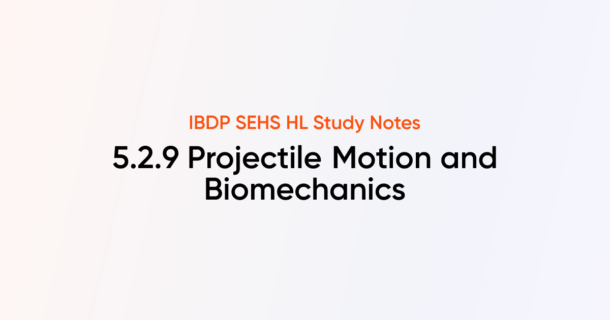 Projectile Motion and Biomechanics (5.2.9) | IB DP Sports, Exercise and ...