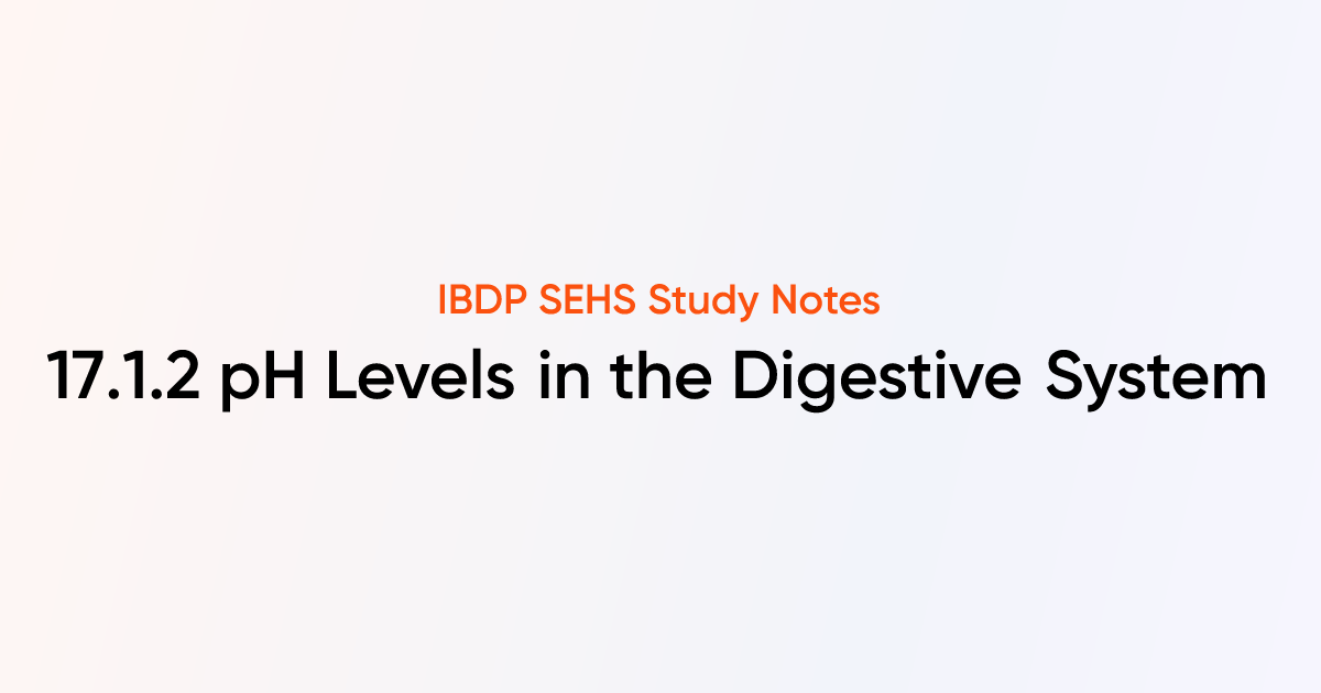 pH Levels in the Digestive System (17.1.2) | IB DP Sports, Exercise and ...