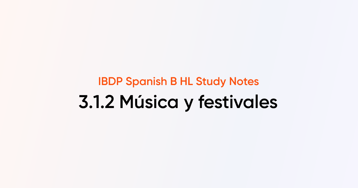 3.1.2 Música y festivales | IB DP Spanish B HL | TutorChase