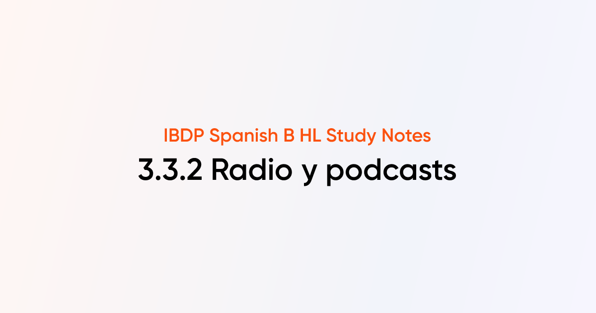 3.3.2 Radio y podcasts | IB DP Spanish B HL | TutorChase