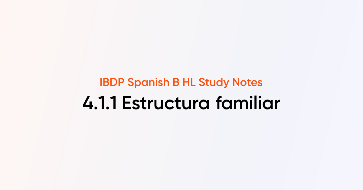 4.1.1 Estructura familiar | IB DP Spanish B HL | TutorChase