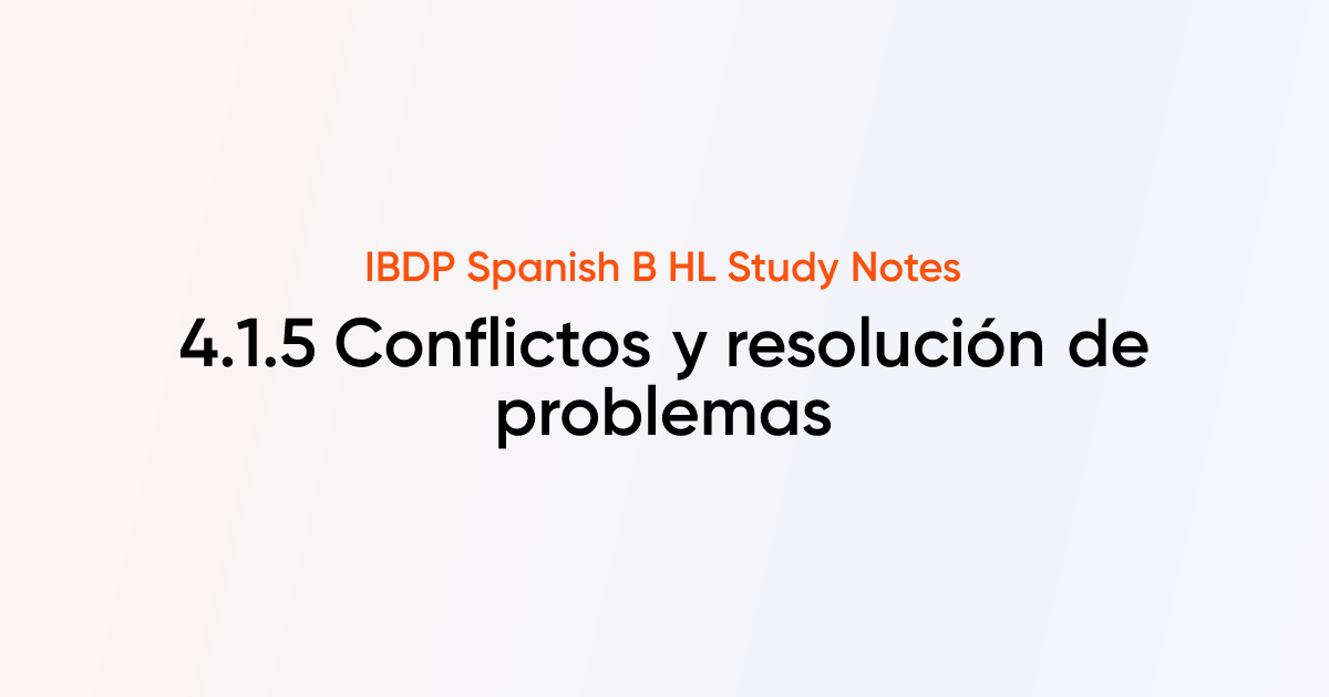 4.1.5 Conflictos y resolución de problemas | IB DP Spanish B HL ...