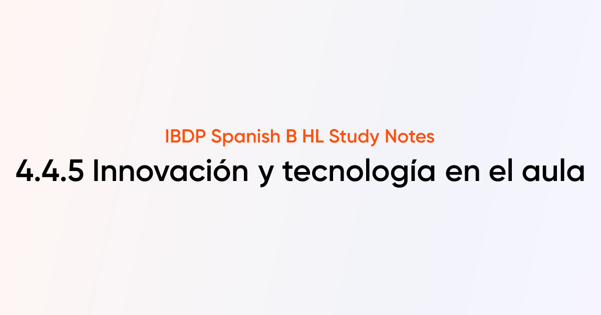 Innovación y tecnología en el aula | IB DP Spanish B HL | TutorChase