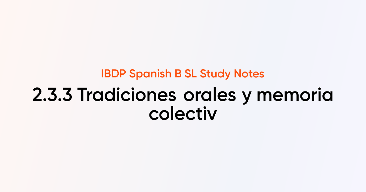 Tradiciones orales y memoria colectiv | IB DP Spanish B SL | TutorChase