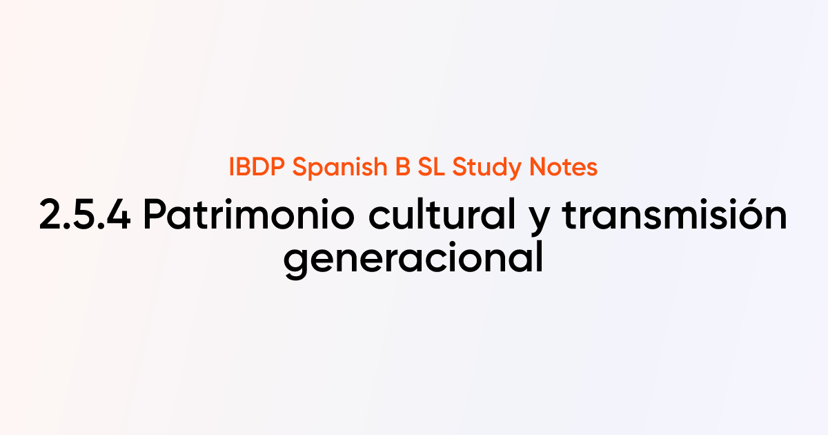 2.5.4 Patrimonio cultural y transmisión generacional | IB DP Spanish B ...