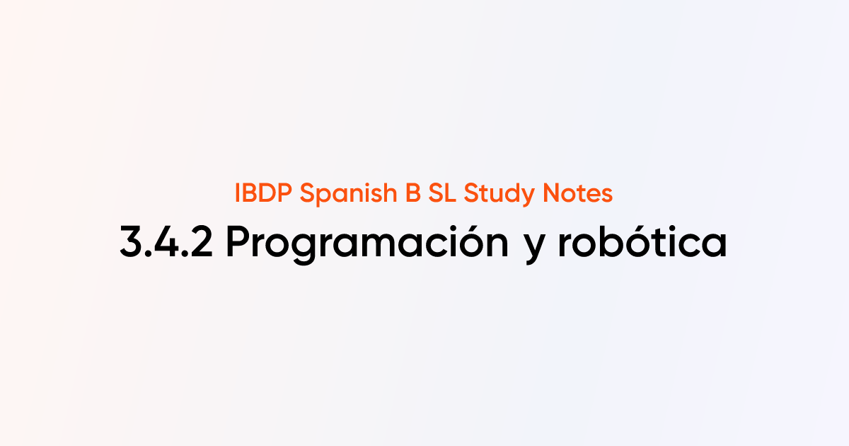 3.4.2 Programación y robótica | IB DP Spanish B SL | TutorChase