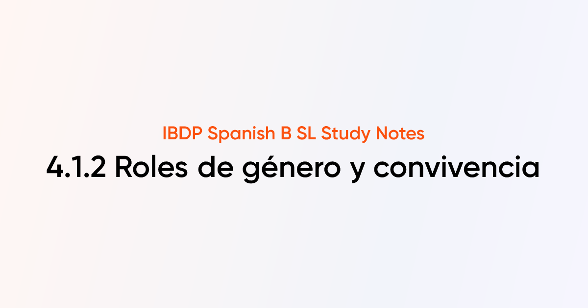 4.1.2 Roles de género y convivencia | IB DP Spanish B SL | TutorChase