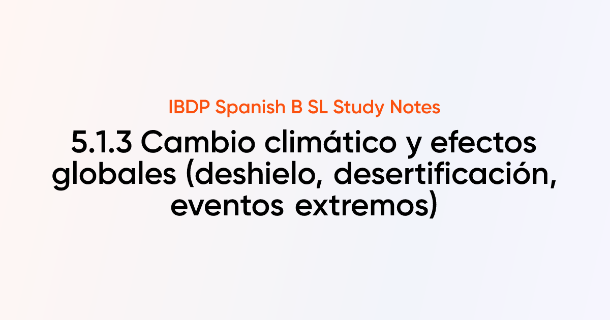 Cambio climático y efectos globales (deshielo, desertificación, eventos ...