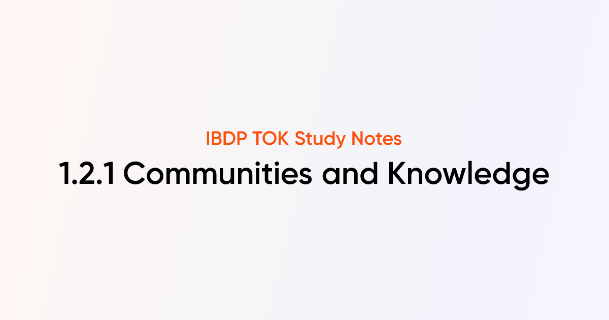Communities and Knowledge (1.2.1) | IB DP TOK Notes | TutorChase