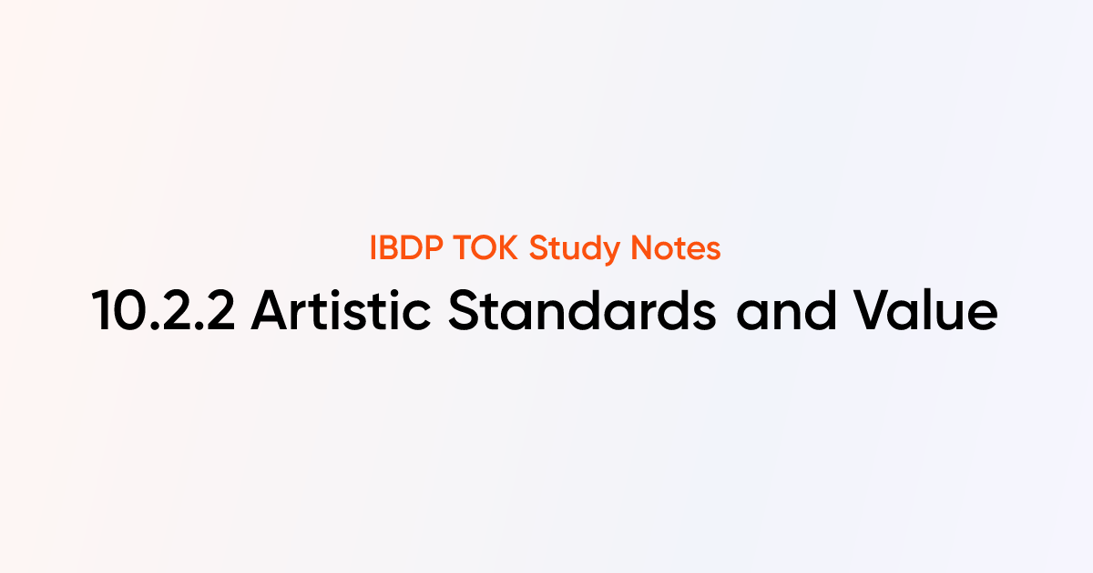 Artistic Standards and Value (10.2.2) | IB DP TOK Notes | TutorChase