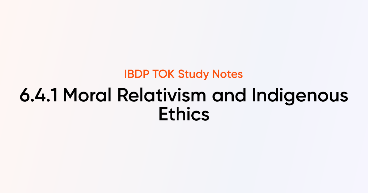 Moral Relativism and Indigenous Ethics (6.4.1) | IB DP TOK Notes ...