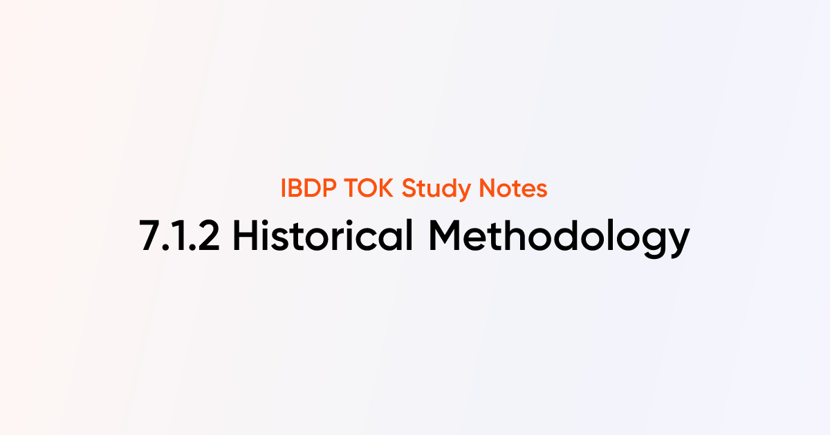Historical Methodology (7.1.2) | IB DP TOK Notes | TutorChase