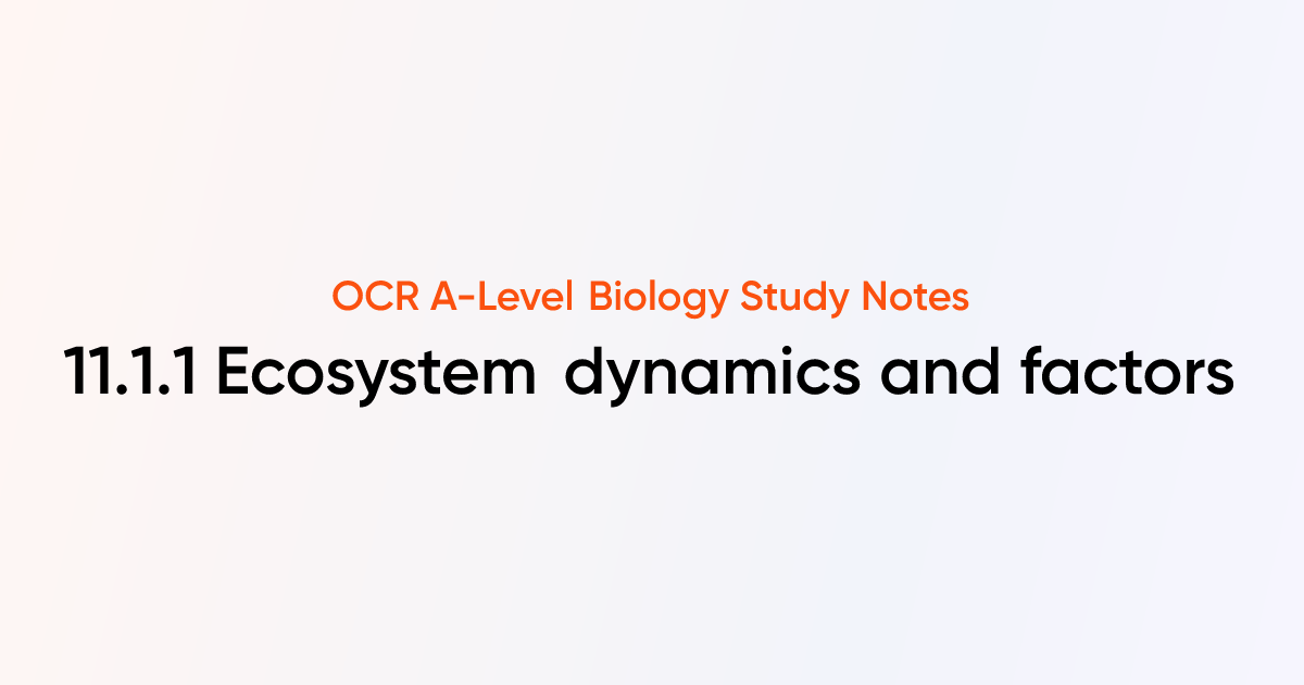Ecosystem dynamics and factors (11.1.1) | OCR A-Level Biology Notes ...