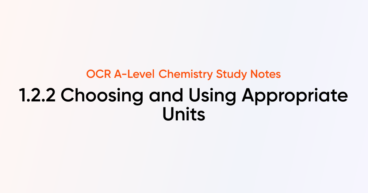 Choosing and Using Appropriate Units (1.2.2) | OCR A-Level Chemistry ...