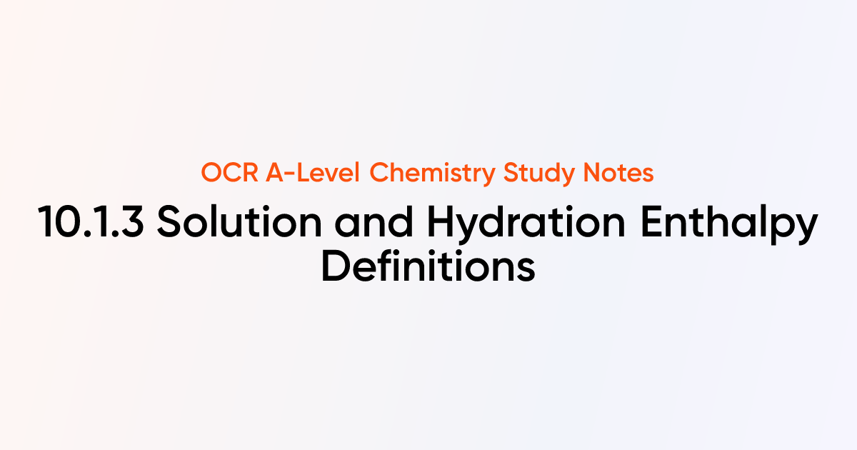 Solution and Hydration Enthalpy Definitions (10.1.3) | OCR A-Level ...