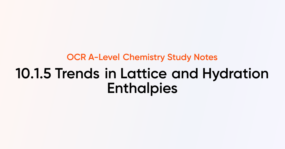 Trends in Lattice and Hydration Enthalpies (10.1.5) | OCR A-Level ...