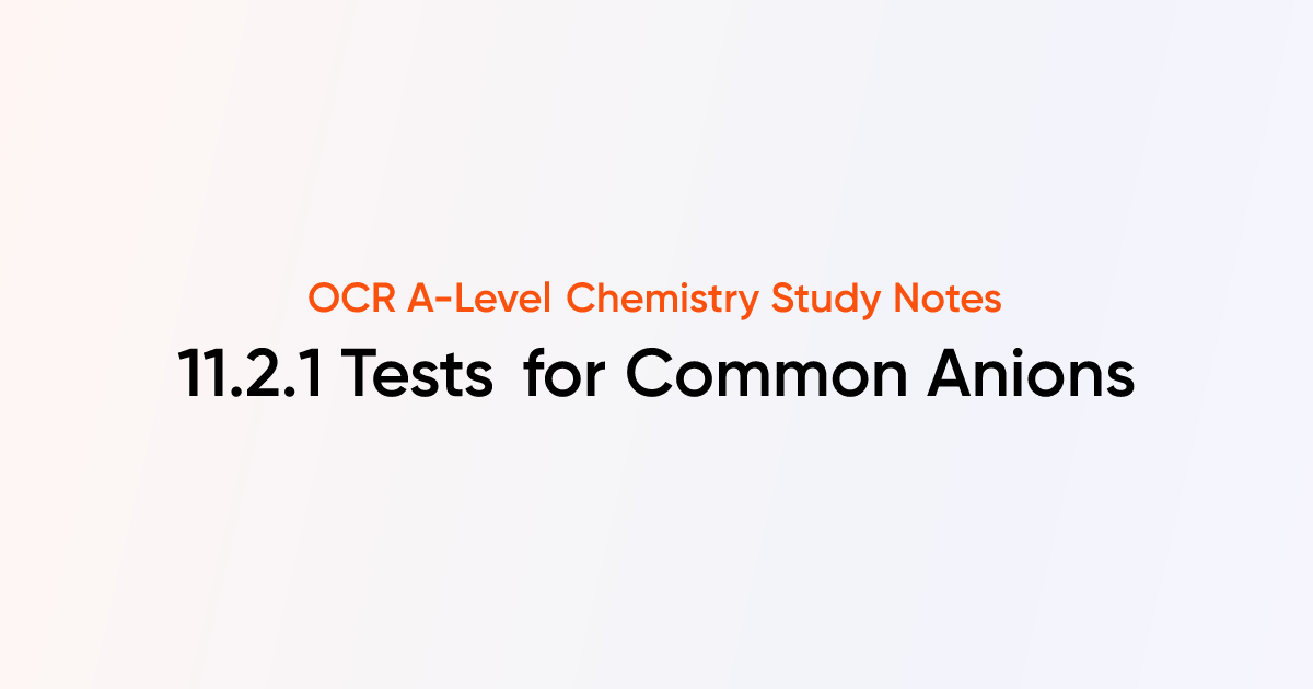 Tests for Common Anions (11.2.1) | OCR A-Level Chemistry Notes | TutorChase