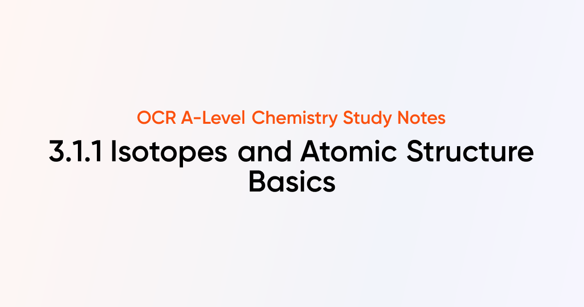 Isotopes and Atomic Structure Basics (3.1.1) | OCR A-Level Chemistry ...