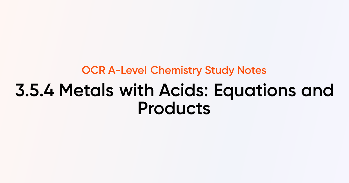 Metals with Acids: Equations and Products (3.5.4) | OCR A-Level ...
