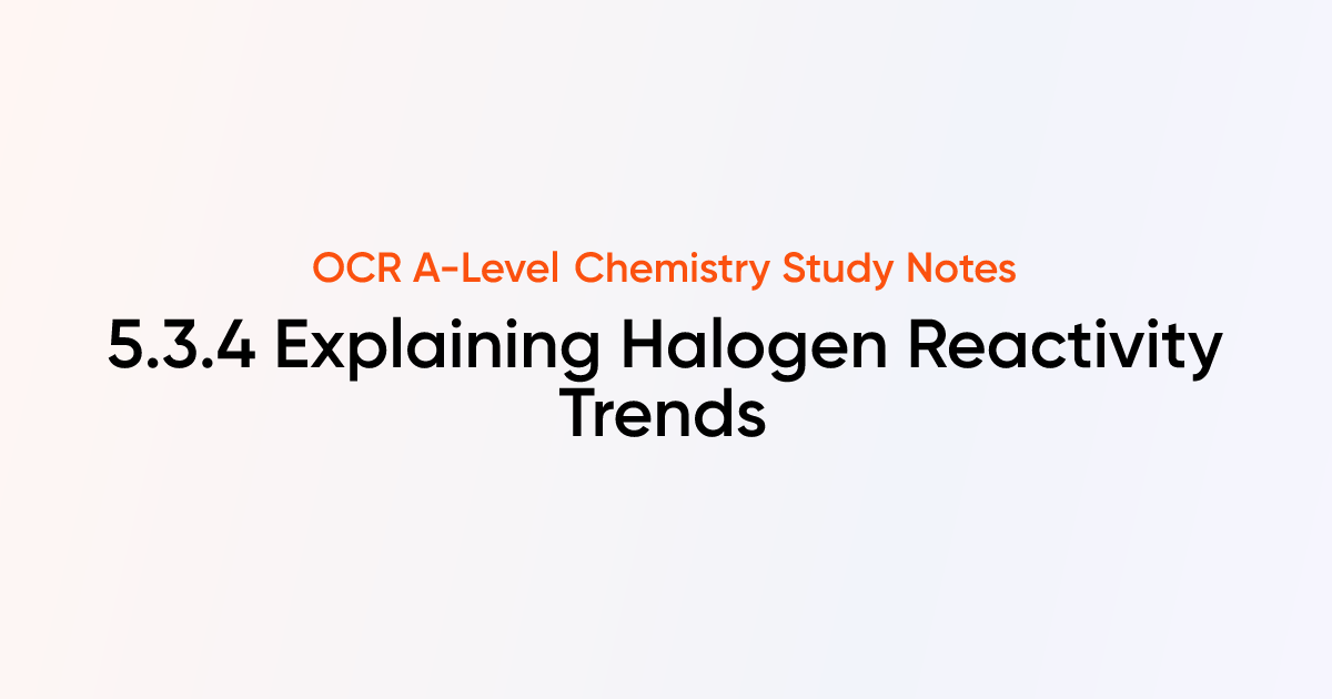 Explaining Halogen Reactivity Trends (5.3.4) | OCR A-Level Chemistry ...