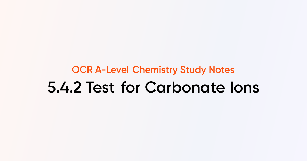 Test for Carbonate Ions (5.4.2) | OCR A-Level Chemistry Notes | TutorChase