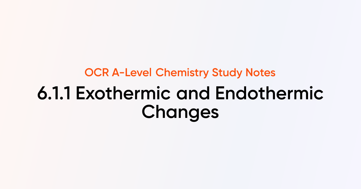 Exothermic and Endothermic Changes; Profiles (6.1.1) | OCR A-Level ...