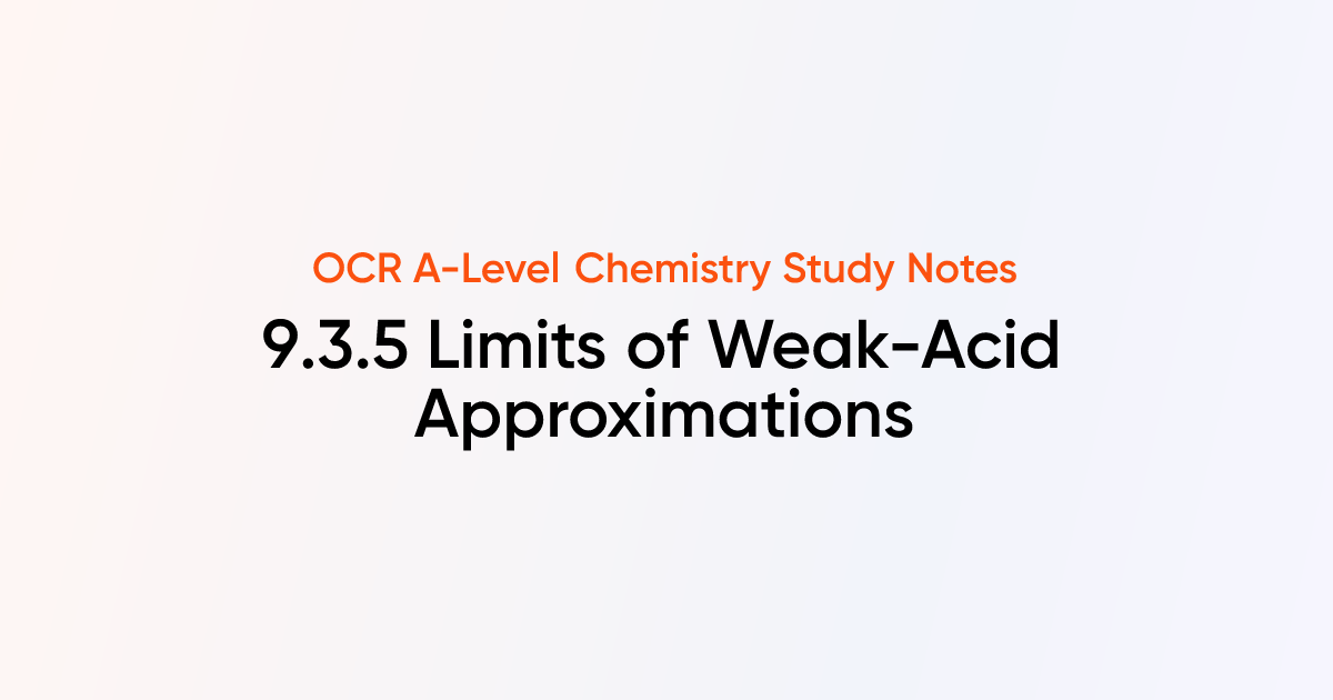 Limits of Weak-Acid Approximations (9.3.5) | OCR A-Level Chemistry ...