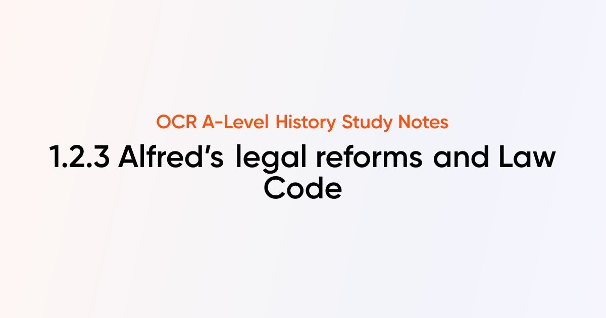 1.2.3 Alfred’s legal reforms and Law Code | OCR A-Level History Notes ...