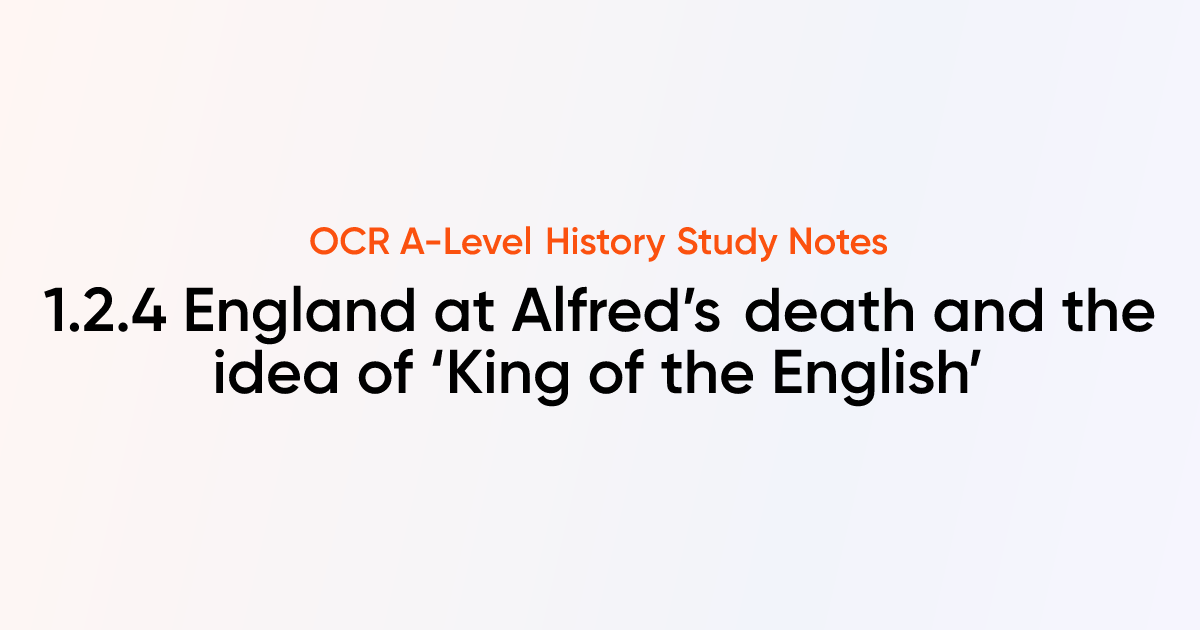 1.2.4 England at Alfred’s death and the idea of ‘King of the English ...