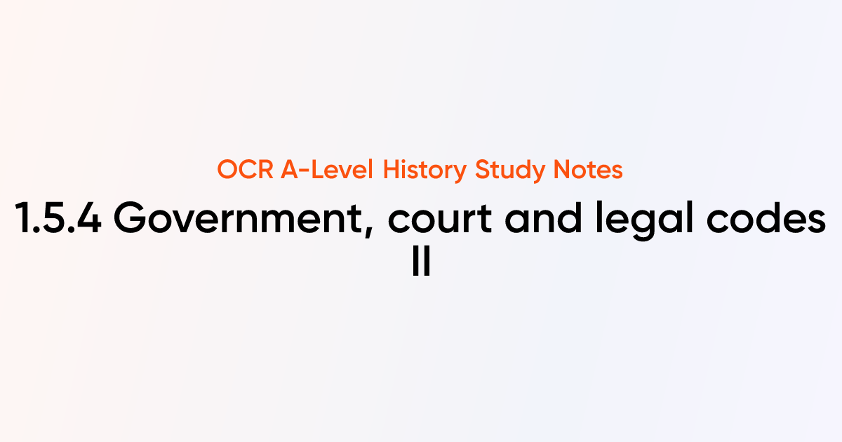 1.5.4 Government, court and legal codes II & VI | OCR A-Level History ...