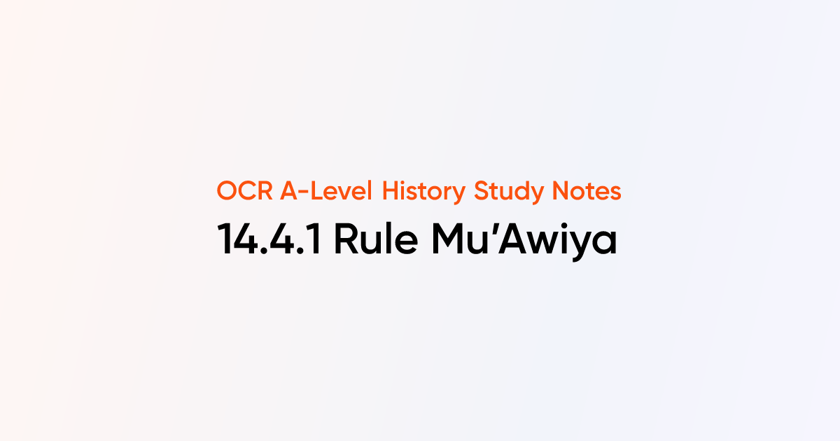 14.4.1 Rule Mu’Awiya & Second Fitna 680 | OCR A-Level History Notes ...