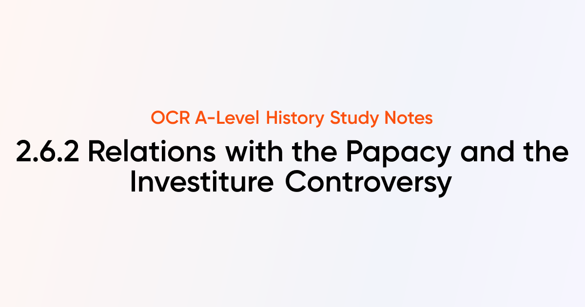 2.6.2 Relations with the Papacy and the Investiture Controversy | OCR A ...