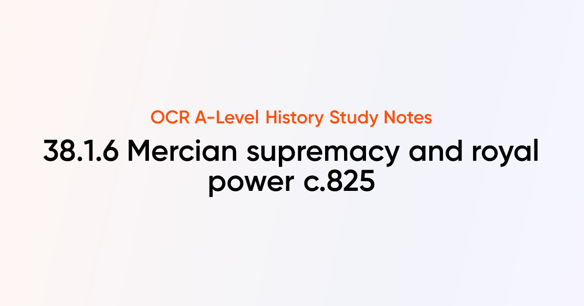 38.1.6 Mercian supremacy and royal power c.825 | OCR A-Level History ...