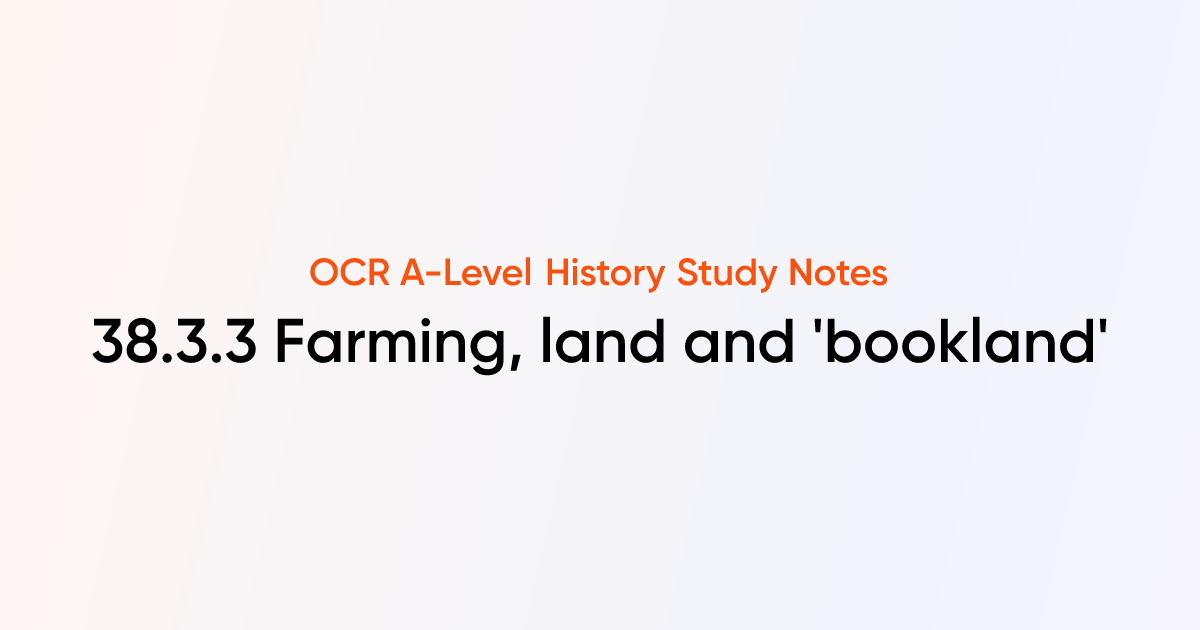 38.3.3 Farming, land and 'bookland' | OCR A-Level History Notes ...