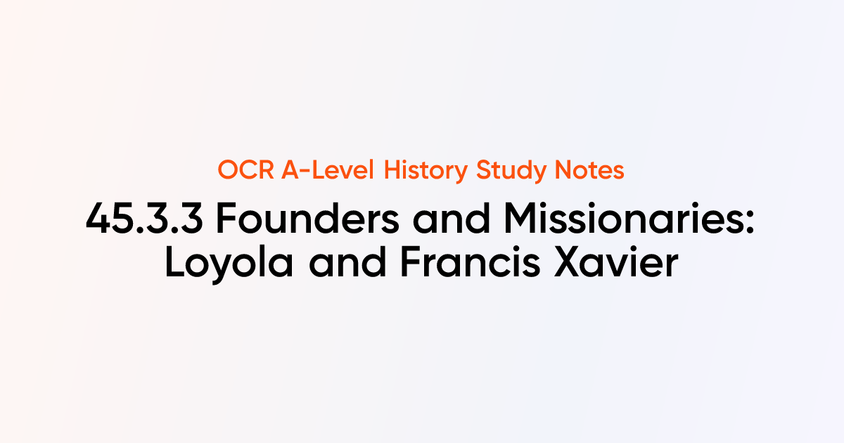 45.3.3 Founders and Missionaries: Loyola and Francis Xavier | OCR A ...