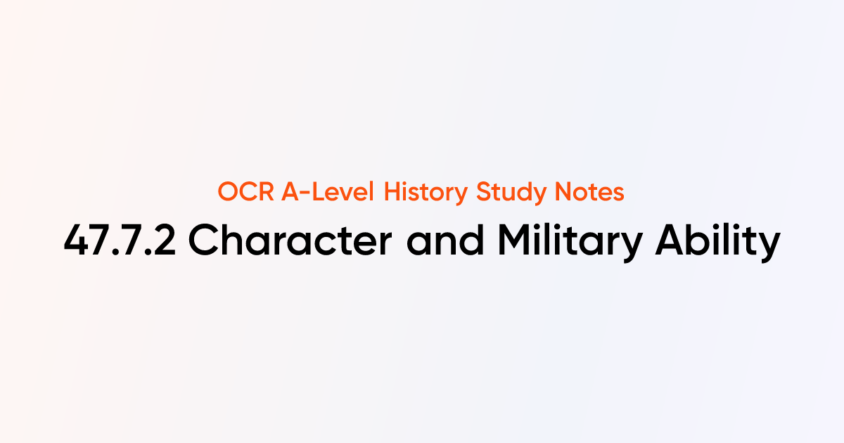 47.7.2 Character and Military Ability | OCR A-Level History Notes ...