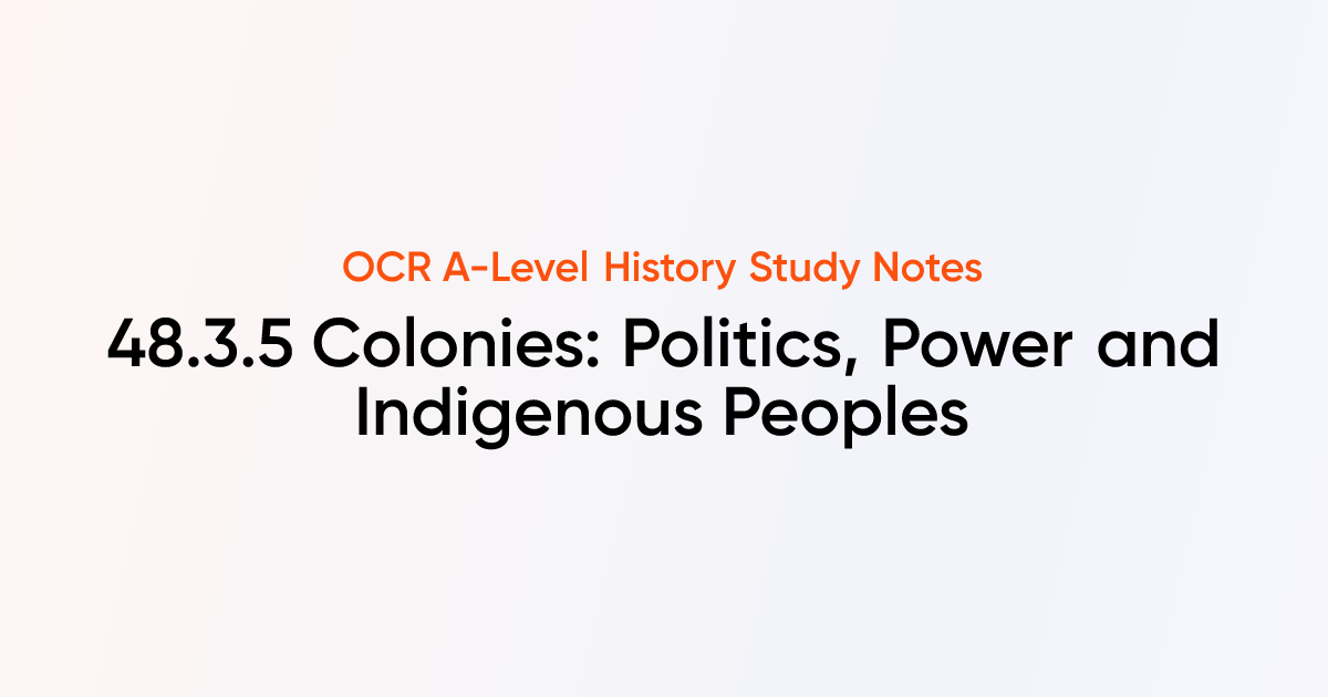 48.3.5 Colonies: Politics, Power and Indigenous Peoples | OCR A-Level ...