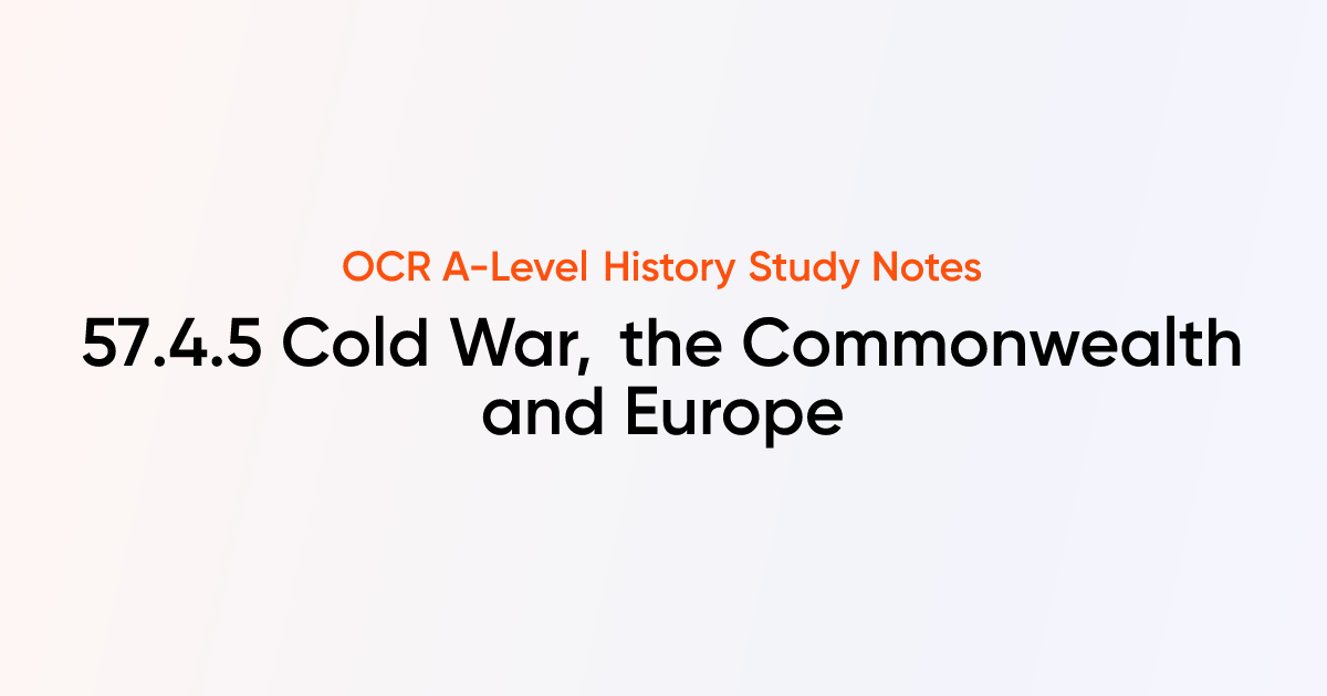 57.4.5 Cold War, the Commonwealth and Europe | OCR A-Level History ...