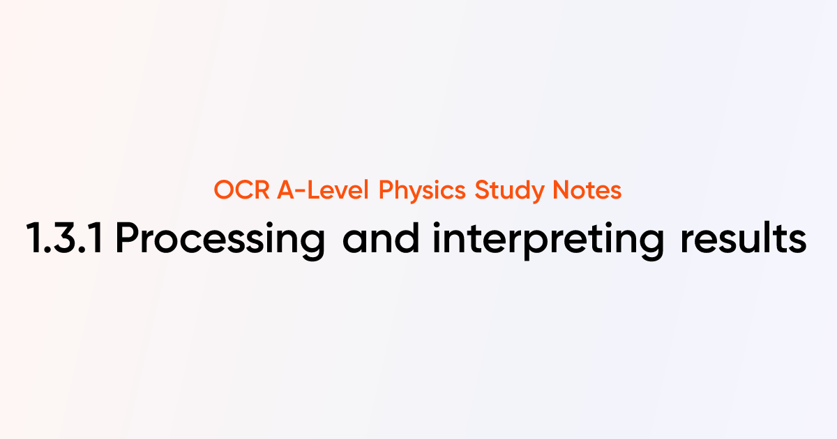 Processing and interpreting results (1.3.1) | OCR A-Level Physics Notes ...
