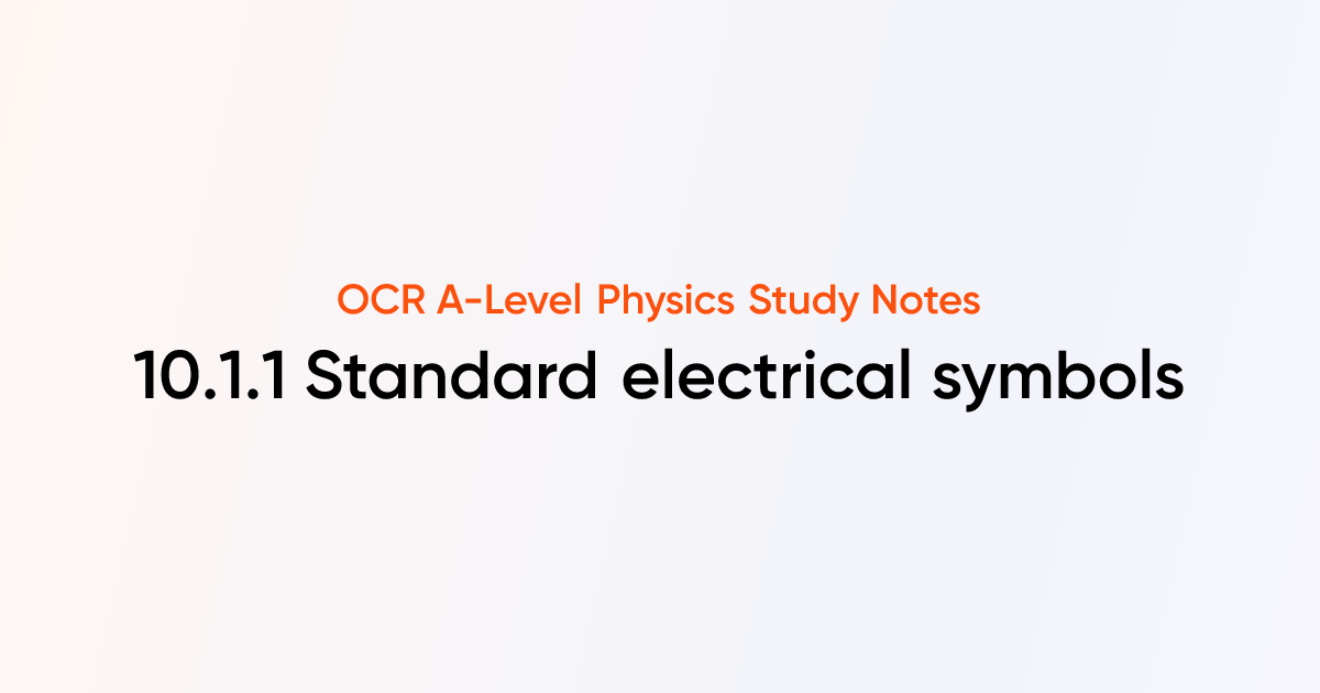 Standard electrical symbols (10.1.1) | OCR A-Level Physics Notes ...
