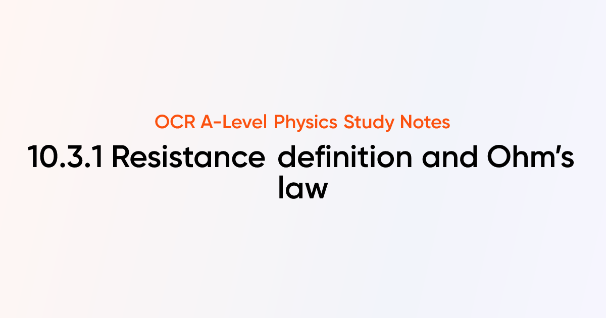 Resistance definition and Ohm’s law (10.3.1) | OCR A-Level Physics ...