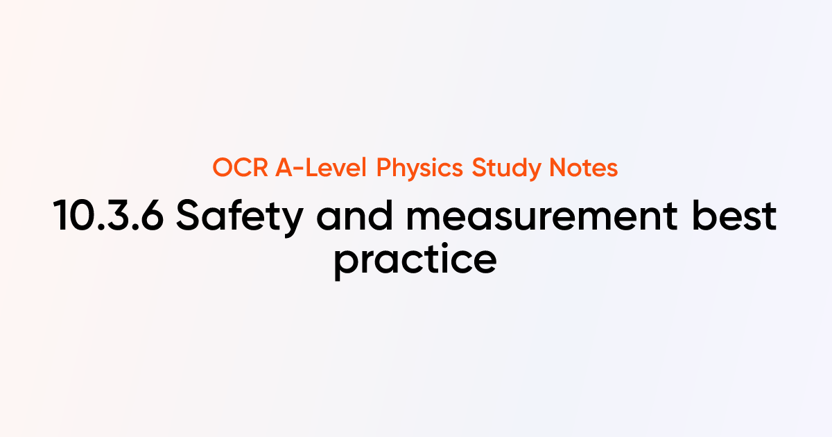 Safety and measurement best practice (10.3.6) | OCR A-Level Physics ...