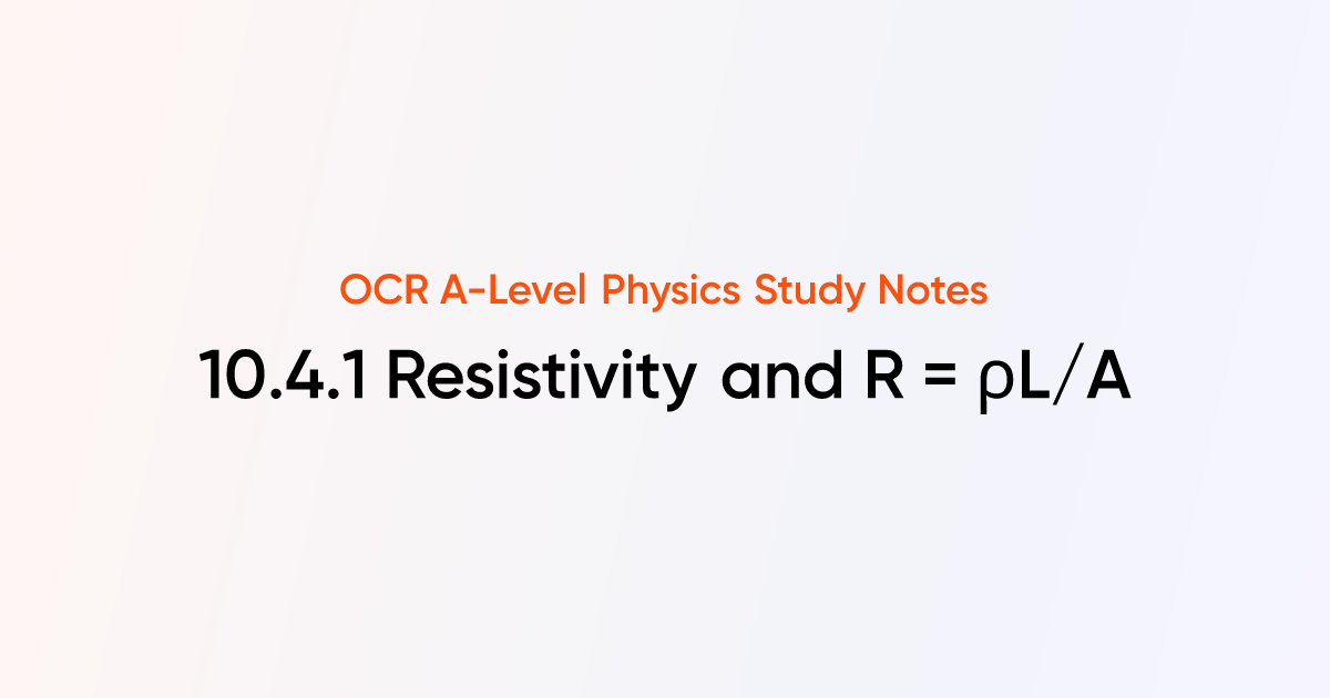 Resistivity and R = ρL/A (10.4.1) | OCR A-Level Physics Notes | TutorChase