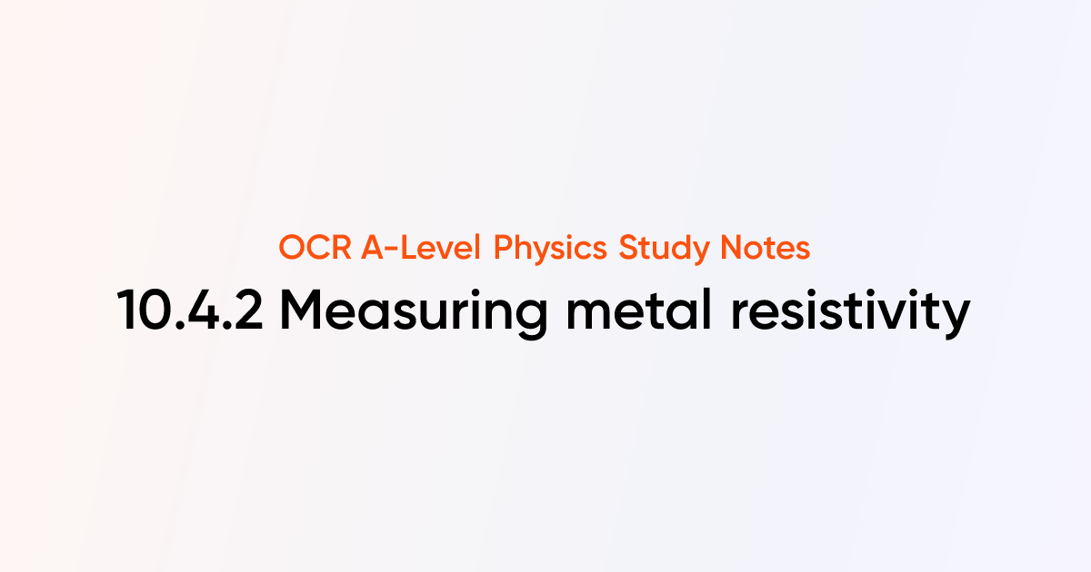 Measuring metal resistivity (10.3.1) | OCR A-Level Physics Notes ...