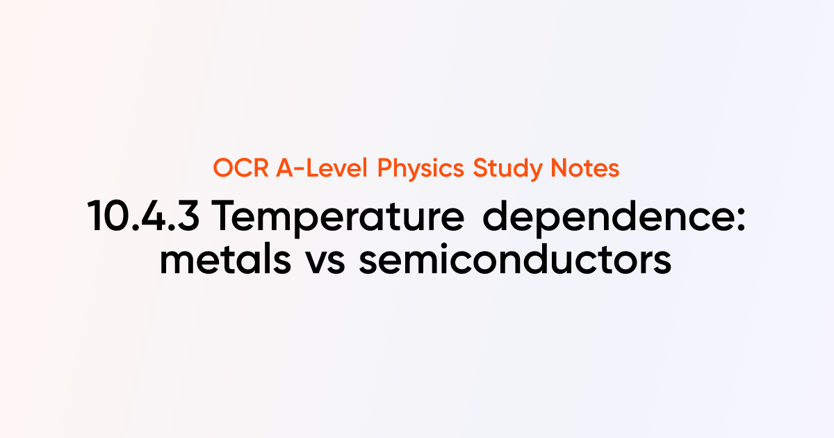 Temperature dependence: metals vs semiconductors (10.4.3) | OCR A-Level ...